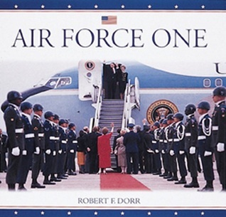 Air Force One by Robert F. Dorr | Goodreads