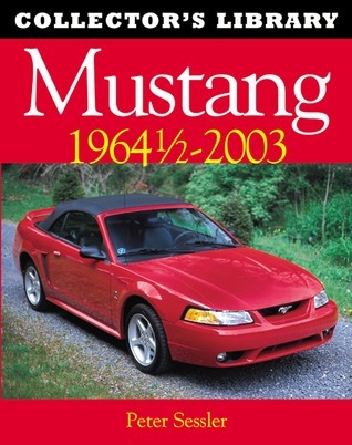 Mustang: 1964 l/2-2003 (Collector's Library) by Peter C. Sessler | Goodreads