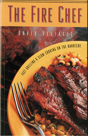 The Fire Chef: Fast Grilling and Slow Cooking on the Barbecue by David ...