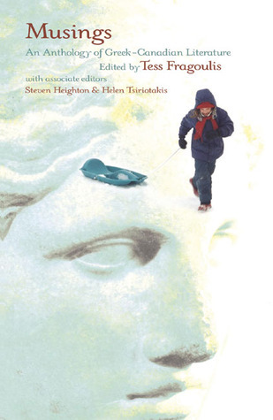 Musings: An Anthology of Greek-Canadian Literature by Tess Fragoulis ...