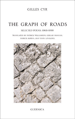 The Graph of Roads: Selected Poems: 1968–1999 (1) by Gilles Cyr | Goodreads