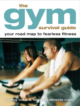 Gym Survival Guide: Your Road Map to Fearless Fitness by Gregg Cook ...