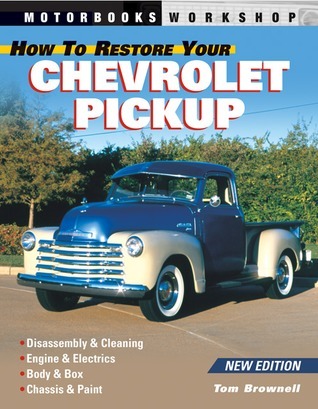 How to Restore Your Chevrolet Pickup by Tom Brownell | Goodreads