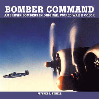 Bomber Command: American Bombers in Original WWII Color by Jeffrey L ...