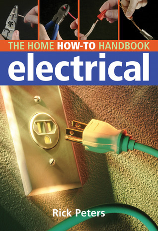 The Home How-To Handbook: Electrical: Tools, Techniques, and Quick ...