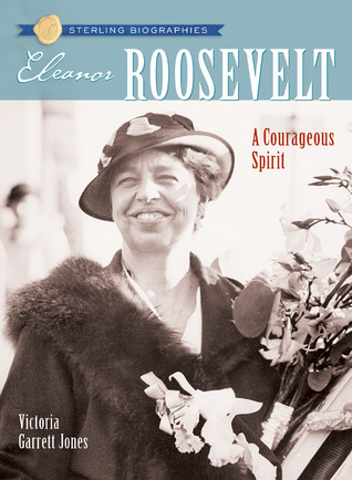 Eleanor Roosevelt: A Courageous Spirit by Victoria Garrett Jones ...