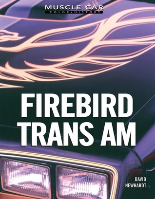 Firebird Trans Am (Muscle Car Color History) by David Newhardt | Goodreads