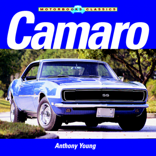Camaro (Motorbooks Classics) by Anthony Young | Goodreads