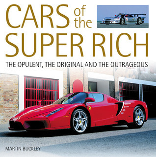 Cars of the Super Rich: The Opulent, the Original and the Outrageous by ...