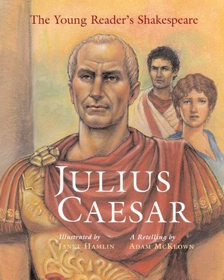 The Young Reader's Shakespeare: Julius Caesar by Adam McKeown | Goodreads