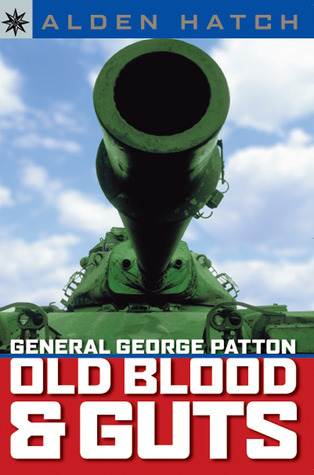 General George Patton: Old Blood & Guts by Alden R. Hatch | Goodreads
