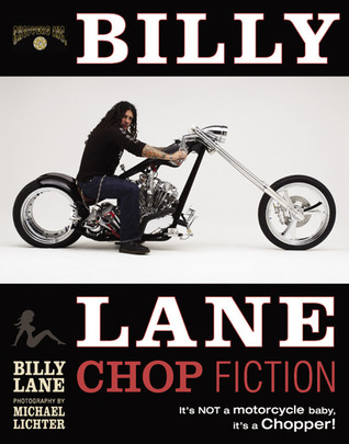 Billy Lane Chop Fiction: It's Not A Motorcycle Baby, It's A Chopper! by ...