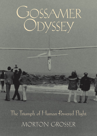 Gossamer Odyssey: The Triumph of Human-Powered Flight by Morton Grosser ...