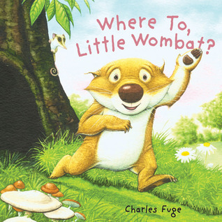 Where To, Little Wombat? by Charles Fuge | Goodreads
