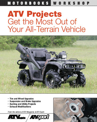 ATV Projects: Get the Most Out of Your All Terrain Vehicle by Len Nelson | Goodreads