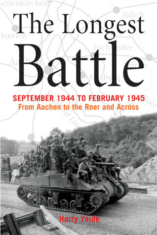 The Longest Battle: September 1944 to February 1945: From Aachen to the ...