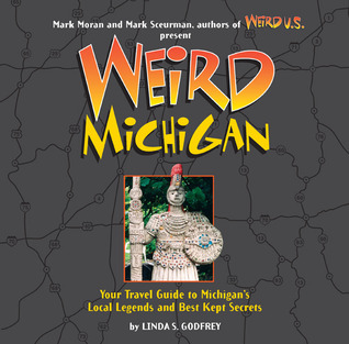 Weird Michigan: Your Travel Guide to Michigan's Local Legends and Best ...