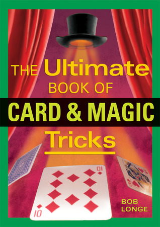 Ultimate Book of Card & Magic Tricks by Bob Longe | Goodreads