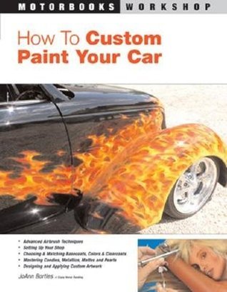 How to Custom Paint Your Car (Motorbooks Workshop) by JoAnn Bortles ...