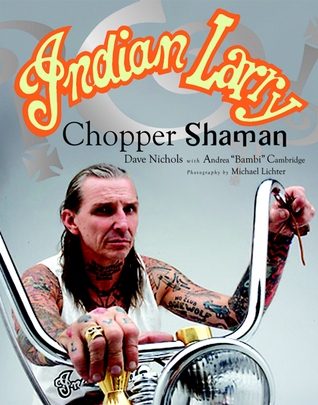 Indian Larry: Chopper Shaman by Dave Nichols | Goodreads
