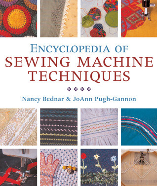 Encyclopedia of Sewing Machine Techniques by Nancy Bednar | Goodreads