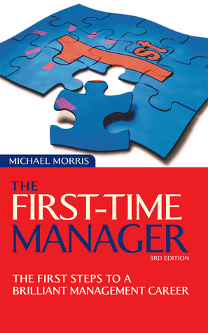 The First Time Manager: The First Steps to a Brilliant Management ...