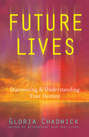 Future Lives: Discovering & Understanding Your Destiny by Gloria ...