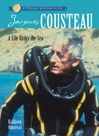 Jacques Cousteau: A Life Under the Sea by Kathleen Olmstead | Goodreads