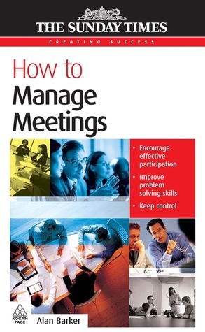 How to Manage Meetings by Alan Barker | Goodreads