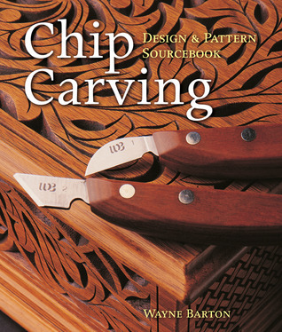 Chip Carving: Design & Pattern Sourcebook by Wayne Barton | Goodreads