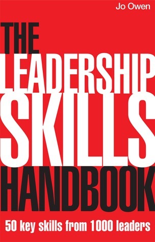 The Leadership Skills Handbook: 50 Key Skills from 1,000 Leaders by Jo Owen | Goodreads
