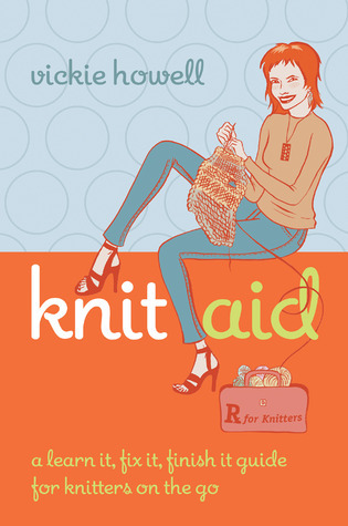 Knit Aid: A Learn It, Fix It, Finish It Guide for Knitters on the Go by ...