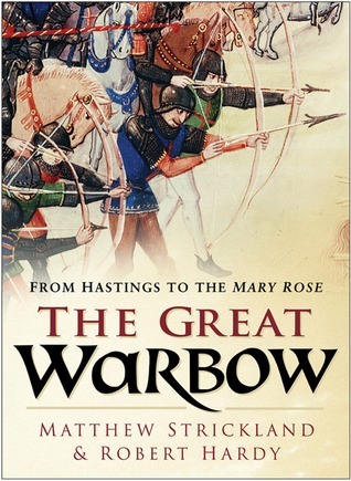The Great Warbow: From Hastings to the Mary Rose by Robert Hardy ...