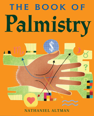 The Book of Palmistry by Nathaniel Altman | Goodreads