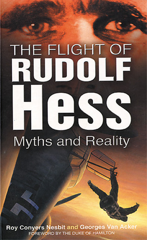The Flight of Rudolf Hess: Myths and Reality by Roy Conyers Nesbit ...