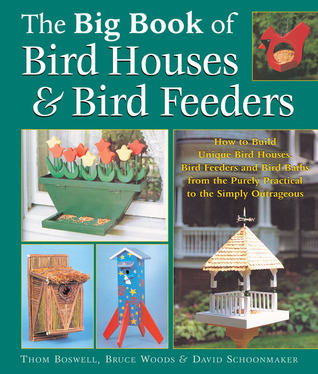The Big Book of Bird Houses & Bird Feeders by Thom Boswell | Goodreads