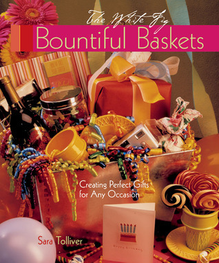 Bountiful Baskets: Creating Perfect Gifts for Any Occasion by Sara ...