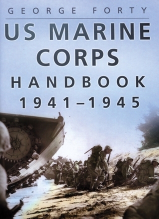 Us Marine Corps Handbook 1941-5 by George Forty | Goodreads