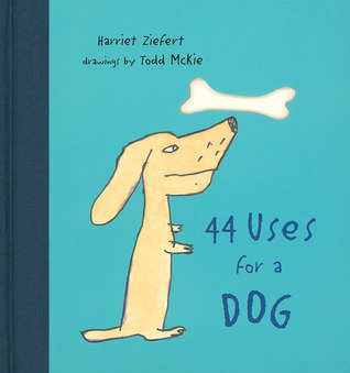 44 Uses for a Dog by Harriet Ziefert | Goodreads