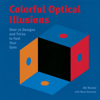 Colorful Optical Illusions: Over 70 Designs and Tricks to Fool Your ...