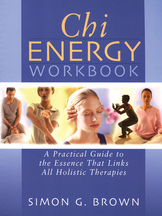 Chi Energy Workbook: A Practical Guide to the Essence That Links All ...