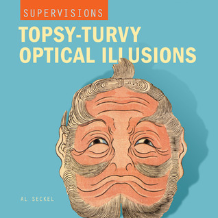 SuperVisions: Topsy-Turvy Optical Illusions by Al Seckel | Goodreads