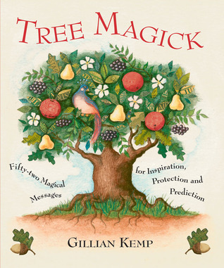 Tree Magick: Fifty-Two Magical Messages for Inspiration, Protection and ...