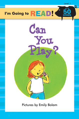 I'm Going to Read® (Level 1): Can You Play? by Emily Bolam | Goodreads