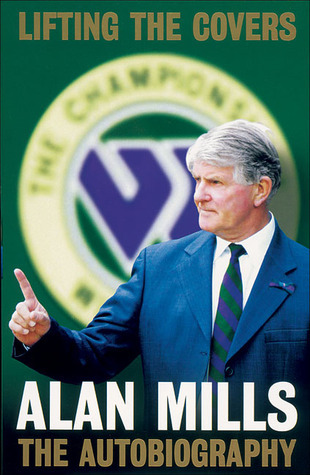 Lifting the Covers: The Autobiography by Alan Mills | Goodreads