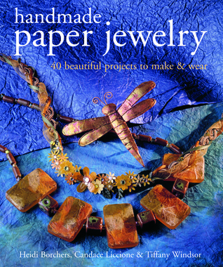 Handmade Paper Jewelry: 40 Beautiful Projects to Make & Wear by Heidi ...