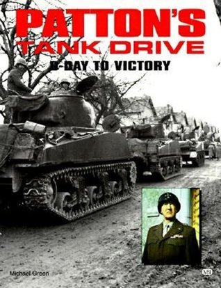 Patton's Tank Drive: D-Day to Victory by Michael Green | Goodreads