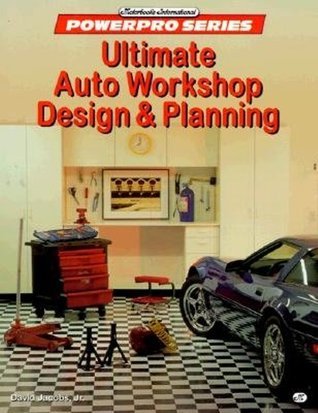 Ultimate Auto Workshop Design & Planning by David H. Jacobs Jr. | Goodreads