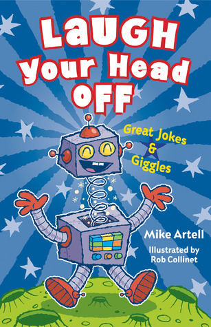 Laugh Your Head Off: Great Jokes & Giggles by Mike Artell | Goodreads