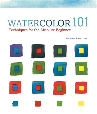 Watercolor 101: Techniques for the Absolute Beginner by Jeanette ...